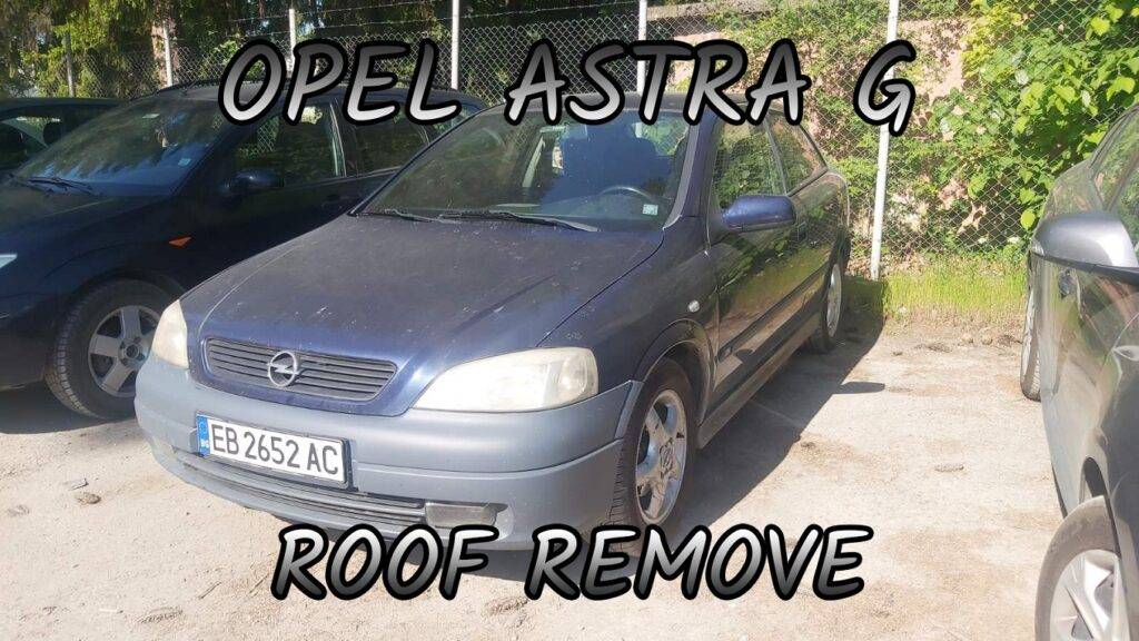 Opel Astra G - Roof remove - Snipool